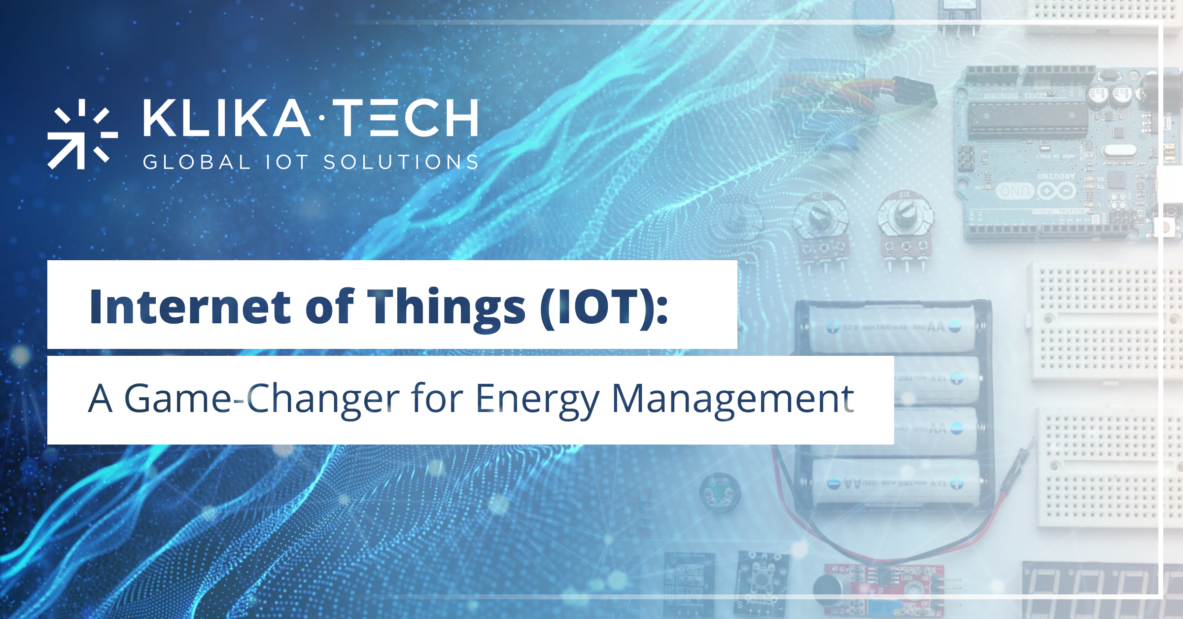 Internet Of Things Game Changer Guest Blog Kyle Jones | Blog | Klika Tech